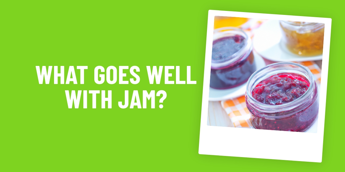 What Goes Well With Jam?